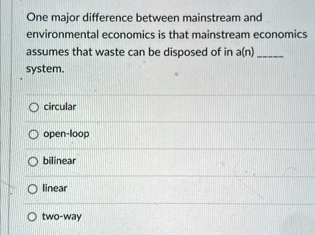 One major difference between mainstream and environmental economics is ...