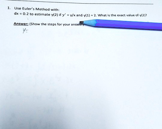 SOLVED: Use Euler' Method with: 0.2 to estimate v(2) ify' xlx and v(1 ...