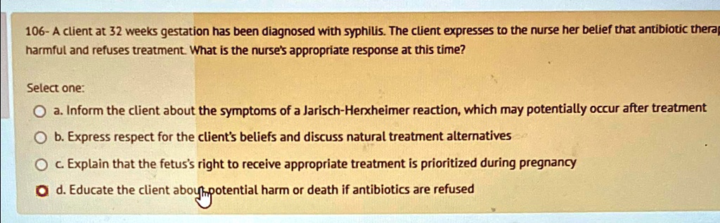 106 a client at 32 weeks gestation has been diagnosed with syphilis the ...