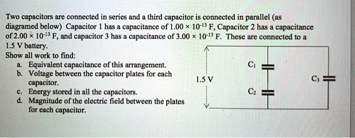 two capacitors are connected in series and third capacitor is connected in parallel as diagramed ...