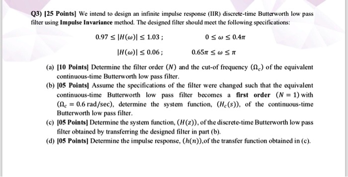 SOLVED: Q3 [25 Points] We intend to design an infinite impulse response (IIR) discrete-time ...