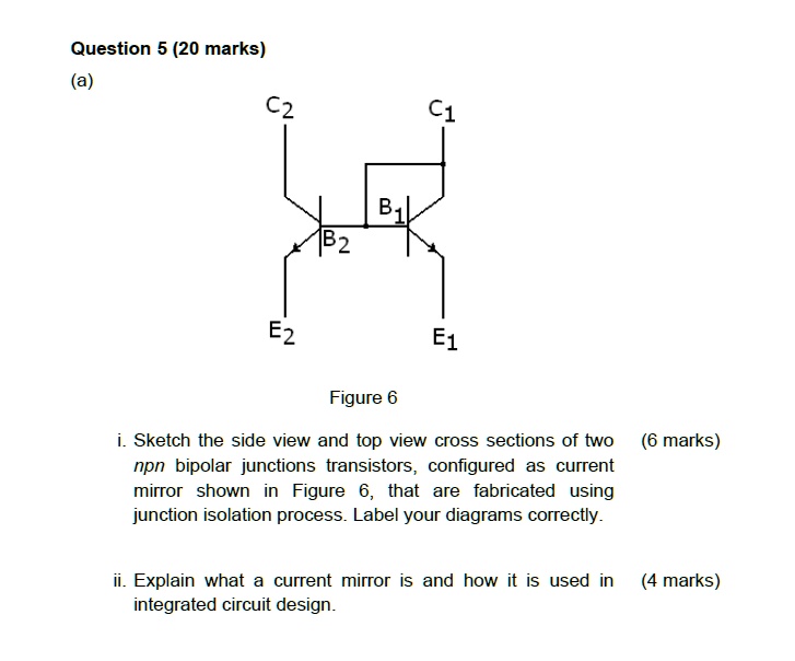 Question 5 (20 marks) (a) C2 C1 E2 B1 B2 Figure 6 E1 i. Sketch the side ...