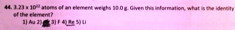 SOLVED:44. 3.23 X 10" atoms ofan element welghs 10,0 & Glven (his ...