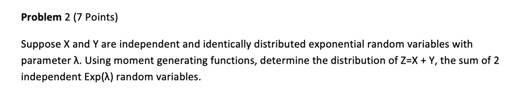 Problem 2 (7 Points) Suppose X and Y are independent and identically distributed exponential ...