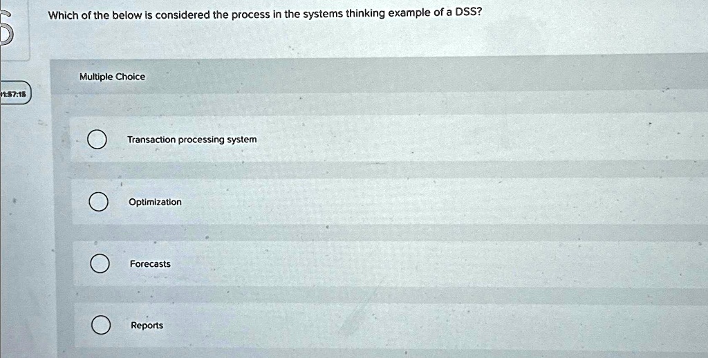 SOLVED: Which of the below is considered the process in the systems thinking example of a DSS ...
