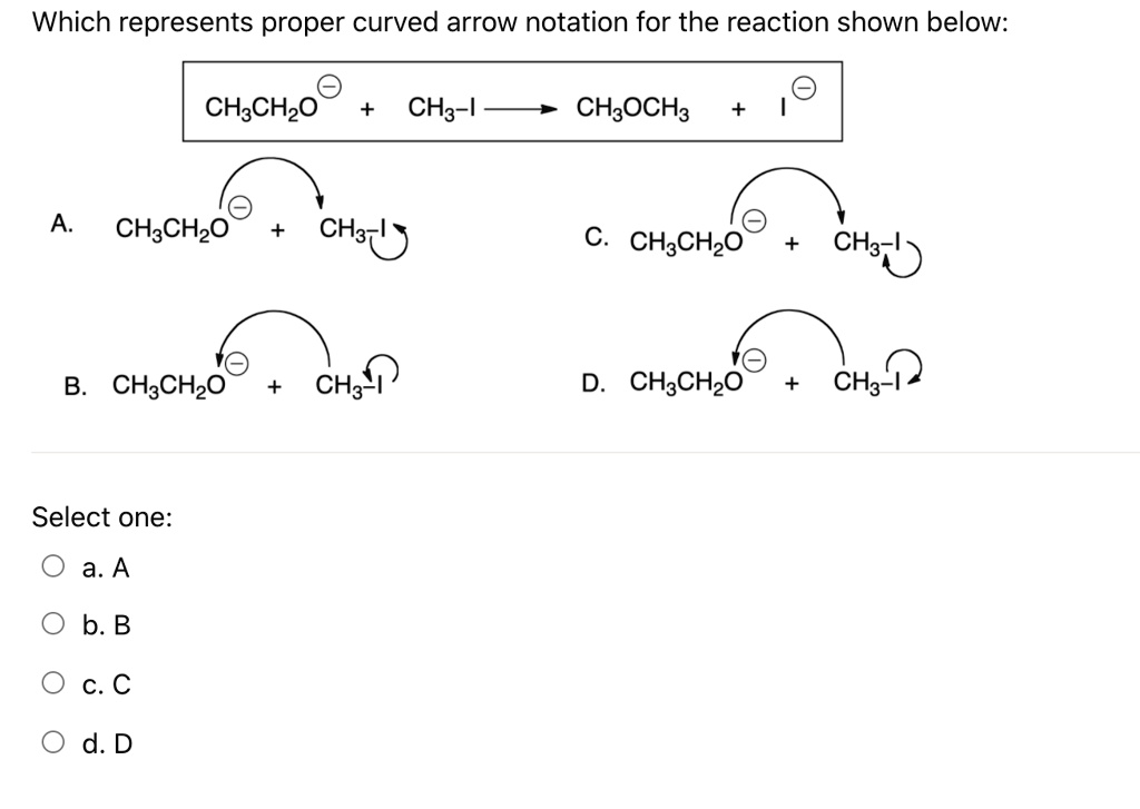 SOLVED: Which represents the proper curved arrow notation for the reaction shown below: CH3CH2O ...