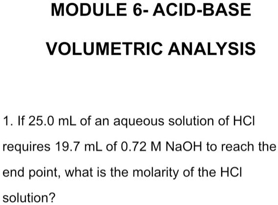 module 6 acid base volumetric analysis 1 if 250 ml of an aqueous solution of hci requires 197 ml ...
