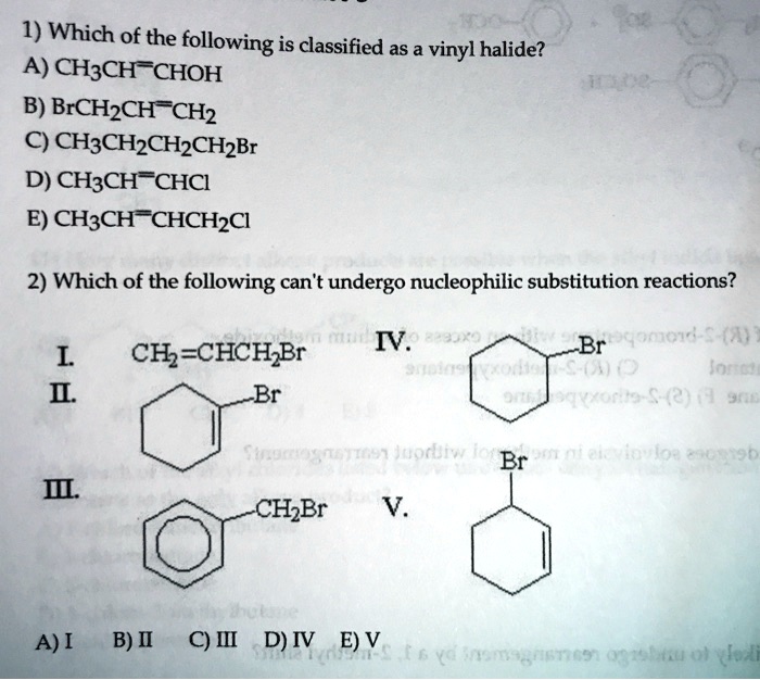 Which of the following is classified as a vinyl halide? A) CH3CH-CHOH B ...