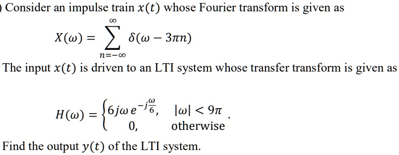 SOLVED: Consider an impulse train x(t) whose Fourier transform is given ...