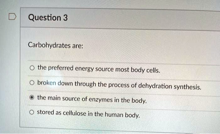 SOLVED: Question 3 Carbohydrates are: O the preferred energy source ...