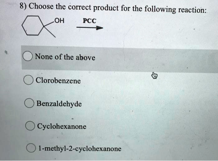 SOLVED:8) Choose the correct product for the following reaction: OH PCC ...