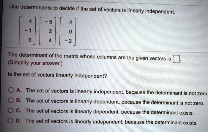 use determinants to decide if the set of vectors is linearly ...