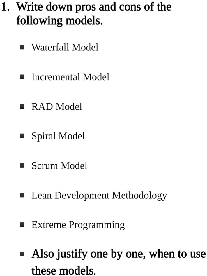 SOLVED: 1. Write down pros and cons of the following models. Waterfall ...