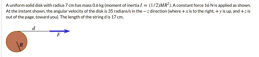 SOLVED: A uniform solid disk with a radius of 7 cm has a mass of 0.6 kg ...