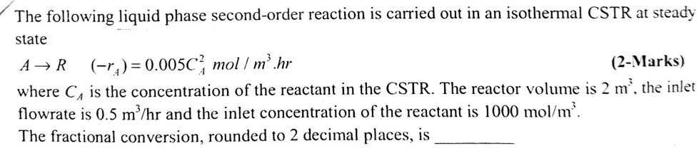 SOLVED: The following liquid phase second-order reaction is carried out in an isothermal CSTR at ...