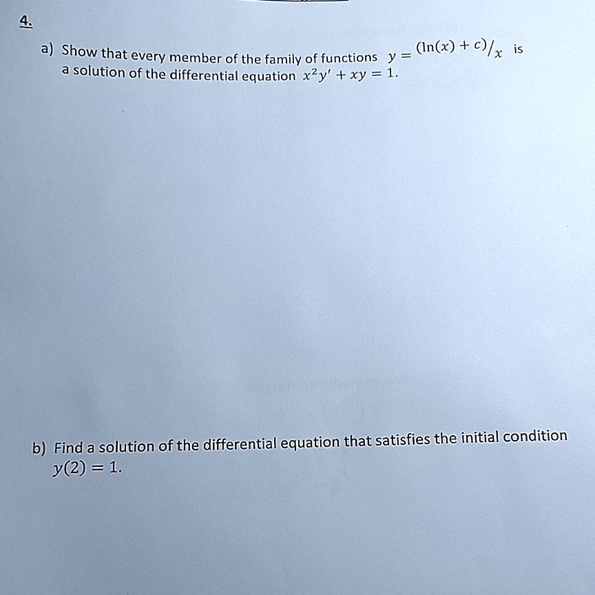 SOLVED: a) Show that every (In(x) + c)/x member of the family of functions Y = solution of the ...