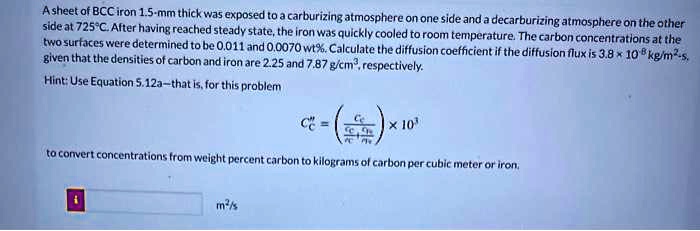 SOLVED: A sheet of BCC iron, 5-mm thick, was exposed to a carburizing ...