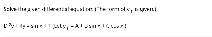 SOLVED: Solve the given differential equation: (The form of yp is given ...