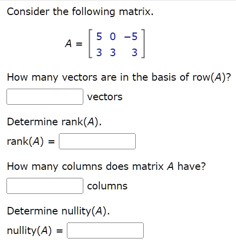 SOLVED: Consider the following matrix 3 How many vectors are in the basis of row(A)? vectors ...