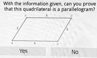 SOLVED: With the information given, can you prove that this quadrilateral is a parallelogram? No Yes