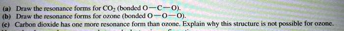 (a) Draw the resonance forms for CO2 (bonded O-C-O). (b) Draw the ...