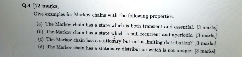 SOLVED: Give examples for Markov chains with the following properties ...