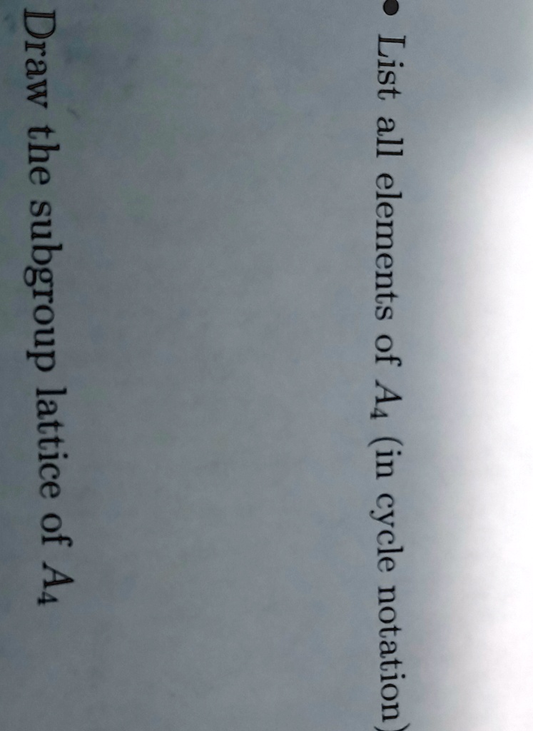 List All Elements Of A4 In Cycle Notation Draw The Subgroup Lattice Of A4