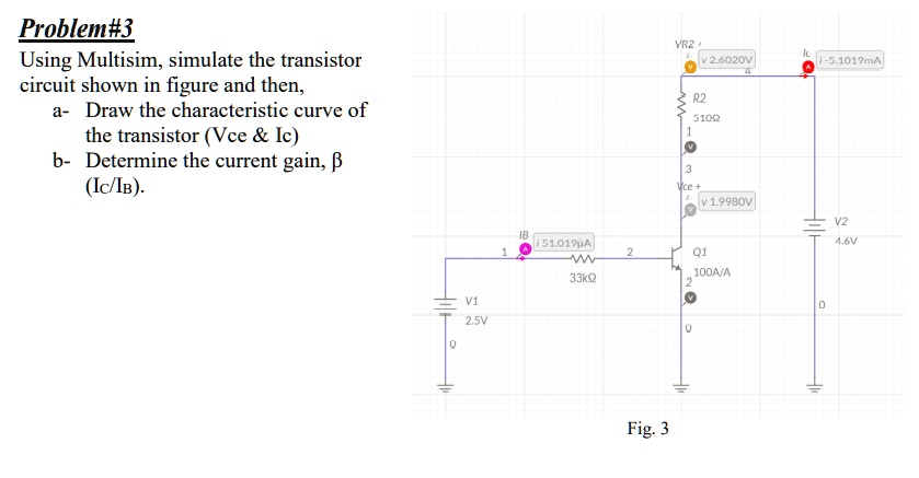 SOLVED: Problem #3: Using Multisim, simulate the transistor circuit shown in the figure and then ...