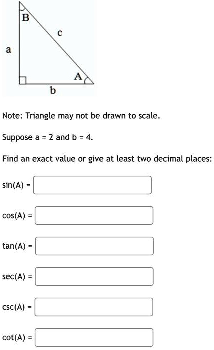 Note: Triangle may not be drawn to scale. Suppose a = 2 and b = 4. Find an exact value or give ...