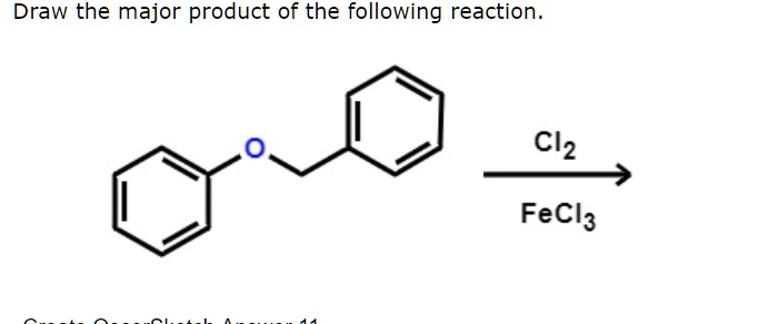 SOLVED: Draw the major product of the following reaction: Cl2 + FeCl3