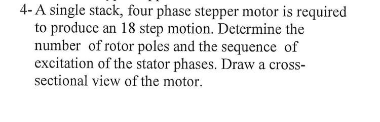 SOLVED: 4- A single stack, four phase stepper motor is required to ...