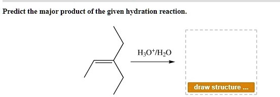 SOLVED: Predict the major product of the given hydration reaction HzO+/,O draw structure