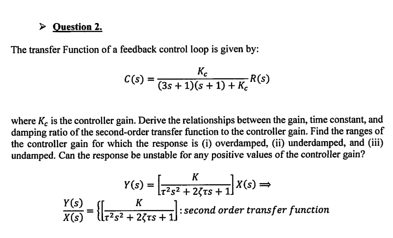 SOLVED: Question 2. The transfer function of a feedback control loop is given by: Kc -R(s) where ...