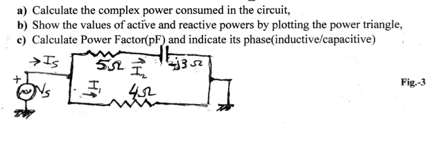 SOLVED: Calculate the complex power consumed in the circuit. b) Show the values of active and ...