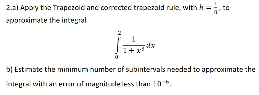 SOLVED: 2.a) Apply the Trapezoid and corrected trapezoid rule, with h ...