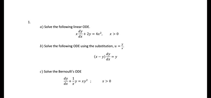 SOLVED: a) Solve the following linear ODE: Zy = 4x?, X >0 b) Solve the ... SOLVED: a) Solve the following linear ODE: Zy = 4x?, X >0 b) Solve the ...