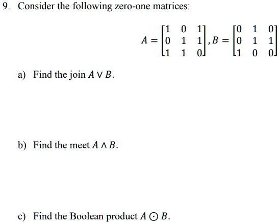 SOLVED: Consider the following zero-one matrices: ^-lid-l: Find the join Av B. Find the meet A ...