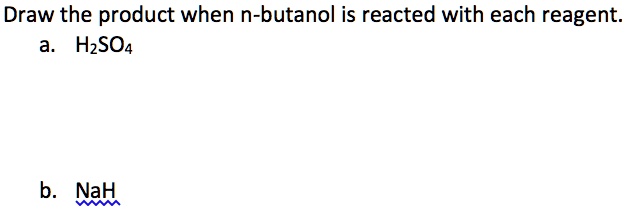 SOLVED: Draw the product when n-butanol is reacted with each reagent. a ...