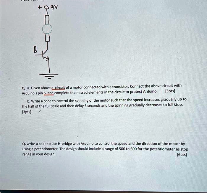 SOLVED: Given the above circuit of a motor connected with a transistor: Connect the above ...