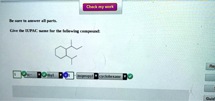 SOLVED: Check my work Be sure to answer all parts. Give the IUPAC name ...