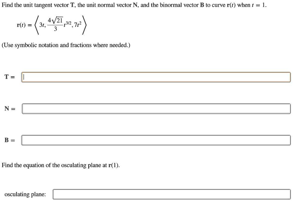 SOLVED: Find the unit tangent vector T, the unit normal vector N, and the binormal vector B to ...