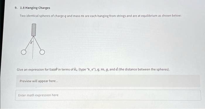 9. 1.8 Hanging Charges Two identical spheres of charge q and mass m are each hanging from ...