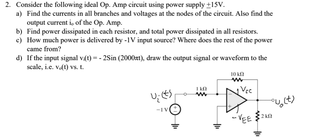 2. Consider the following ideal Op. Amp circuit using power supply ±15V. a) Find the currents in ...