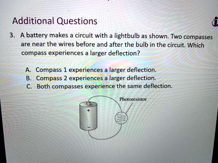 SOLVED: Additional Questions battery makes a circuit with a lightbulb ...