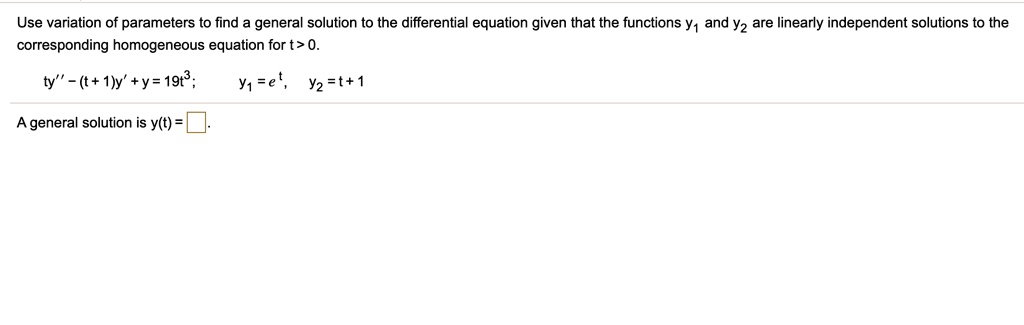 SOLVED: Use variation of parameters to find the general solution to the differential equation ...