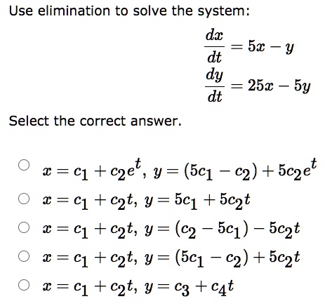 use elimination to solve the system dx dt 5x y dy 25 5y dt select the ...