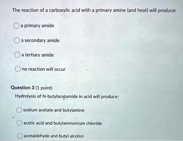 SOLVED: The reaction of a carboxylic acid with a primary amine (and heat) will produce ...