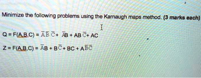 SOLVED: Minimize the following problems using the Karnaugh maps method: (3 marks each) Q = F(AB ...