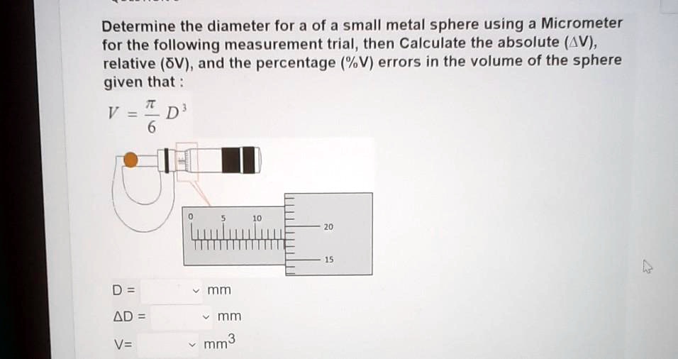 Determine the diameter for a of a small metal sphere using a Micrometer ...