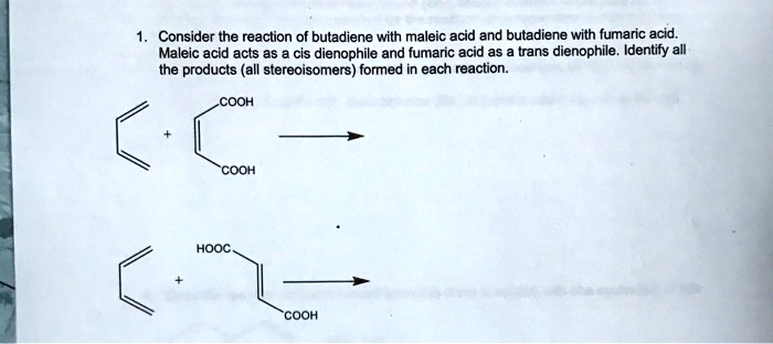Solved Consider The Reaction Of Butadiene With Maleic Acid And Butadiene With Fumaric Acid